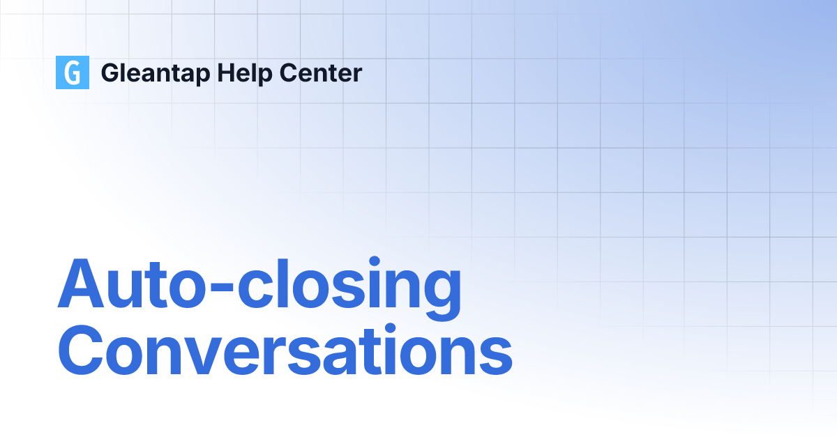 Auto-closing Conversations | Gleantap Help Center
