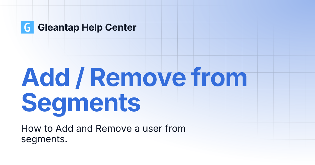 Add / Remove from Segments | Gleantap Help Center